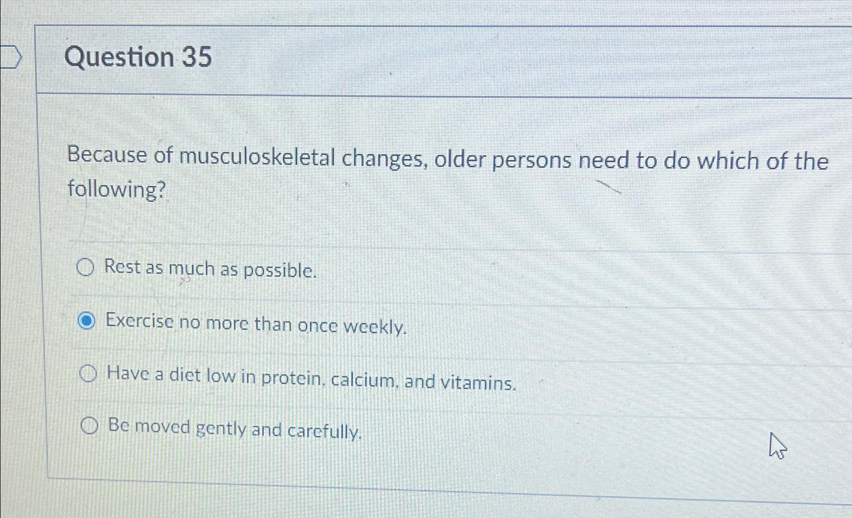 Solved Question 35Because of musculoskeletal changes, older | Chegg.com