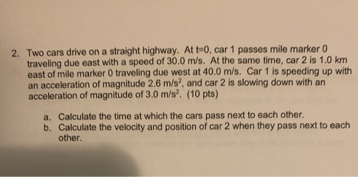 Solved 2. Two cars drive on a straight highway. At t=0, car | Chegg.com