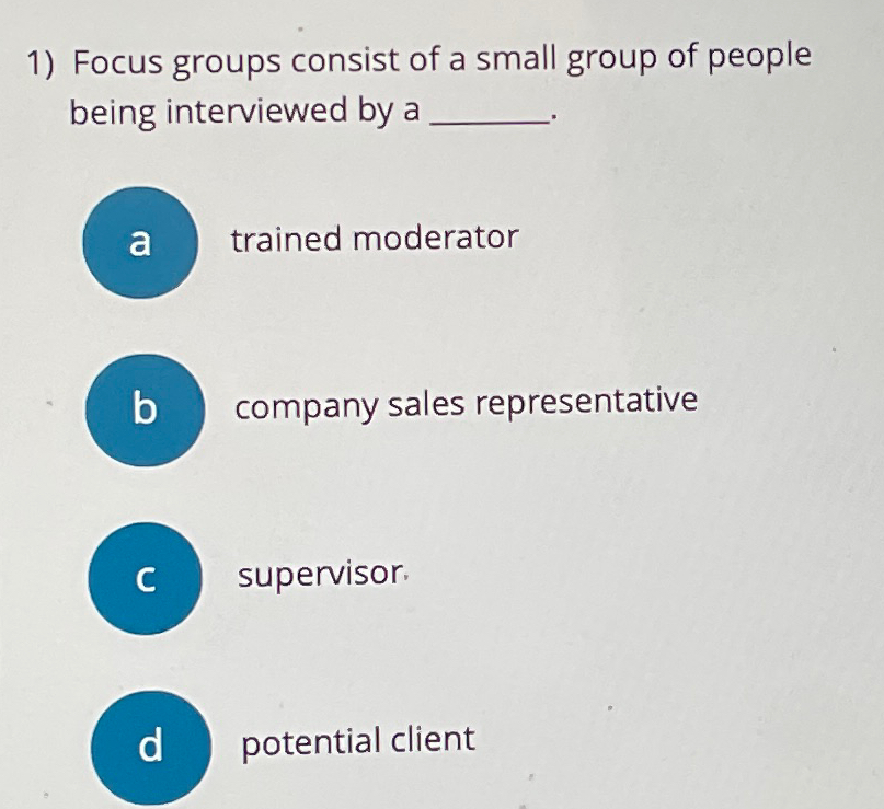 Solved Focus groups consist of a small group of people being | Chegg.com