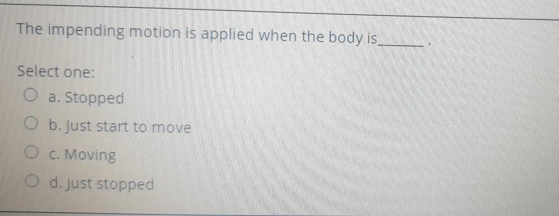 Solved The impending motion is applied when the body is | Chegg.com