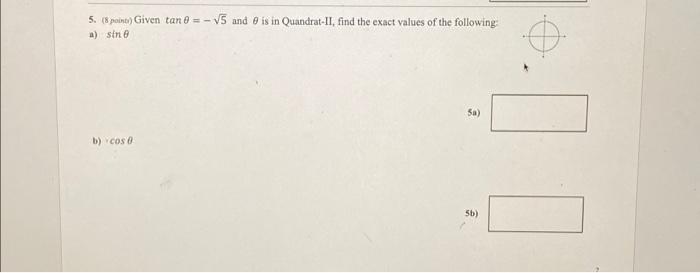 Solved 5. (8 points) Given tan 0 = -√5 and 0 is in | Chegg.com