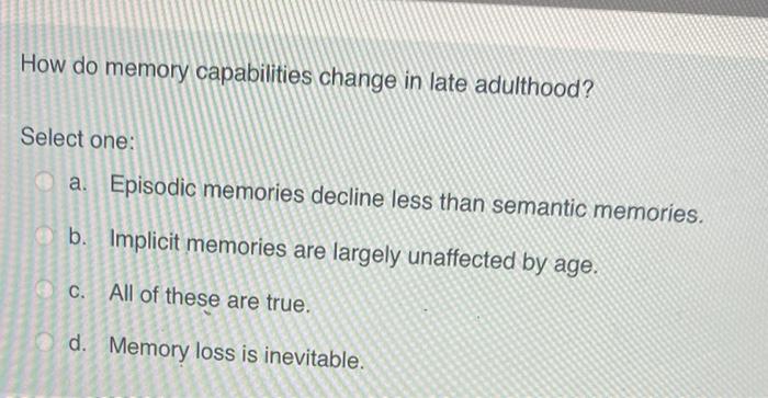 Solved How do memory capabilities change in late adulthood? | Chegg.com