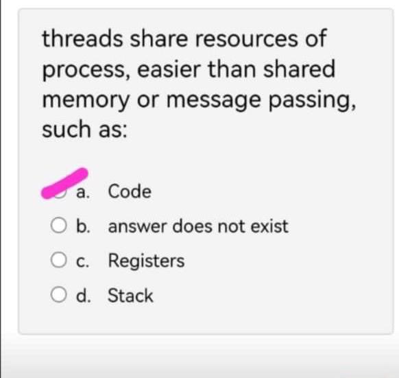 Solved threads share resources of process, easier than | Chegg.com