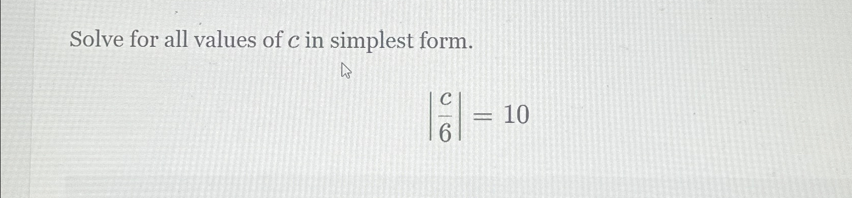 Solved Solve for all values of c ﻿in simplest form.|c6|=10 | Chegg.com