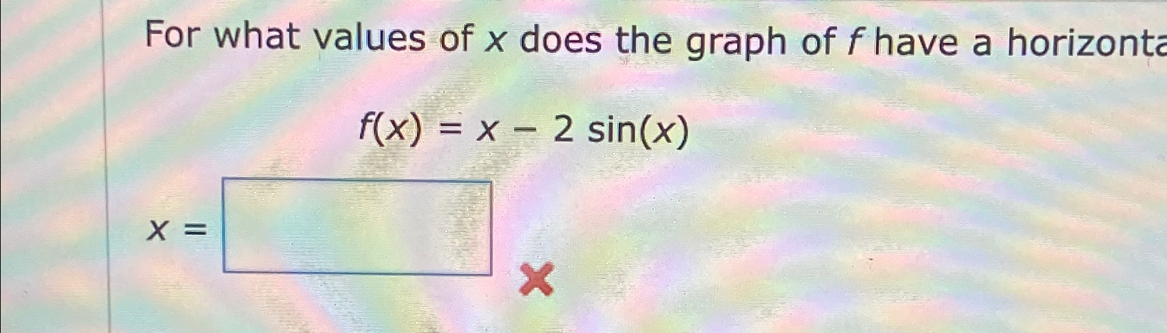 Solved For what values of x ﻿does the graph of f ﻿have a | Chegg.com
