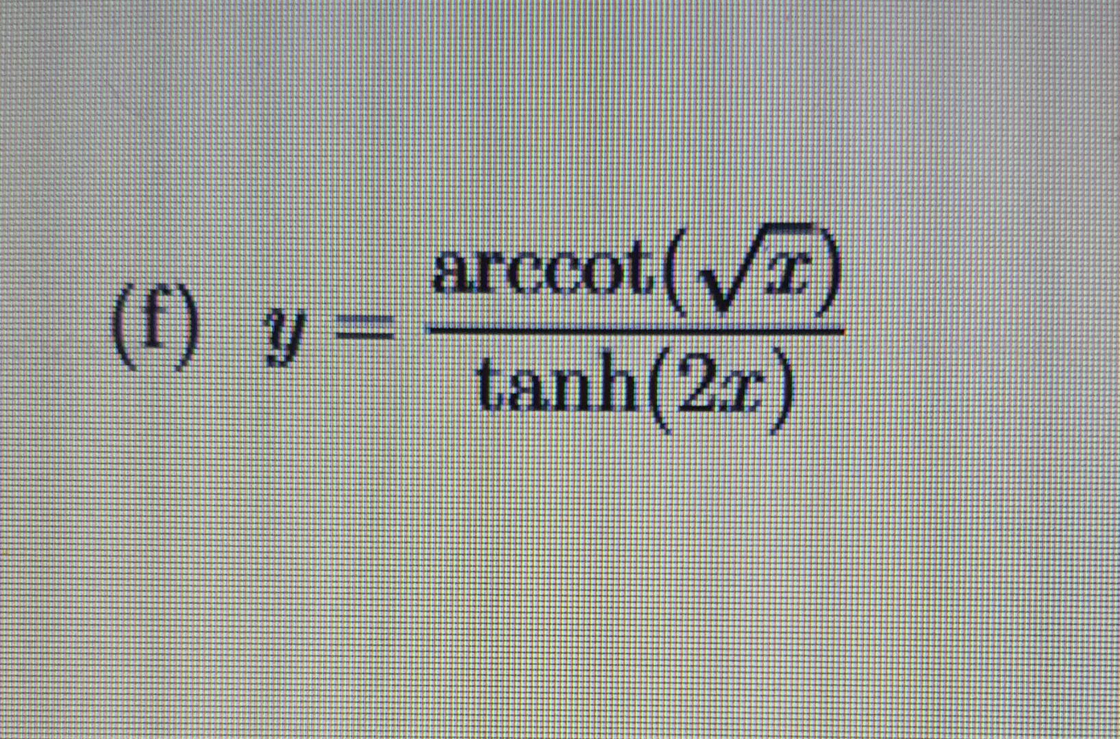 Solved (f) y=tanh(2x)arccot(x) | Chegg.com