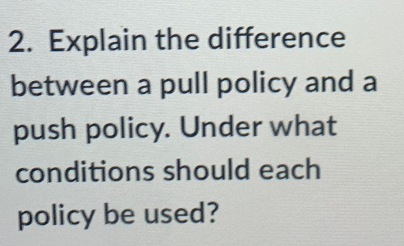 Solved Explain the difference between a pull policy and a | Chegg.com