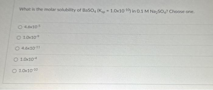 Solved What is the molar solubility of BaSO4( Ksp=1.0×10−10) | Chegg.com
