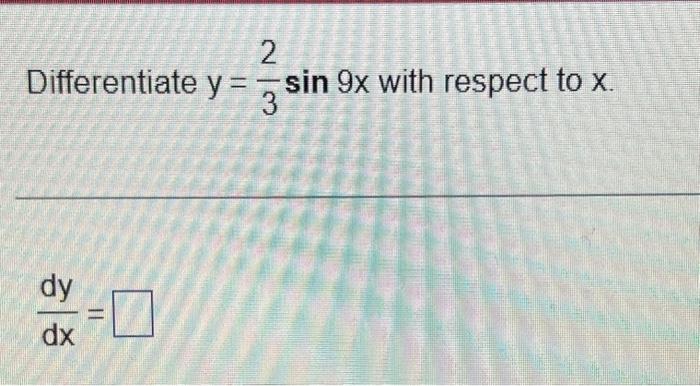 Solved 2 Differentiate y = sin 9x with respect to x. 3 1 dy | Chegg.com