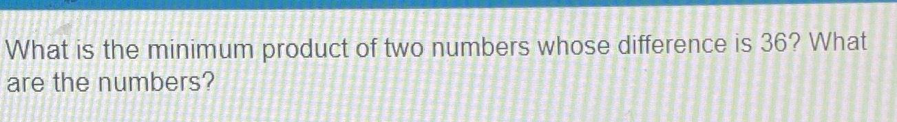 Solved What is the minimum product of two numbers whose | Chegg.com