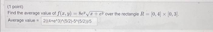 Solved (1 point) Find the average value of f(x,y)=8eyx+ey | Chegg.com