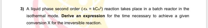 Solved 3) A liquid phase second order (−rA=kA2) reaction | Chegg.com