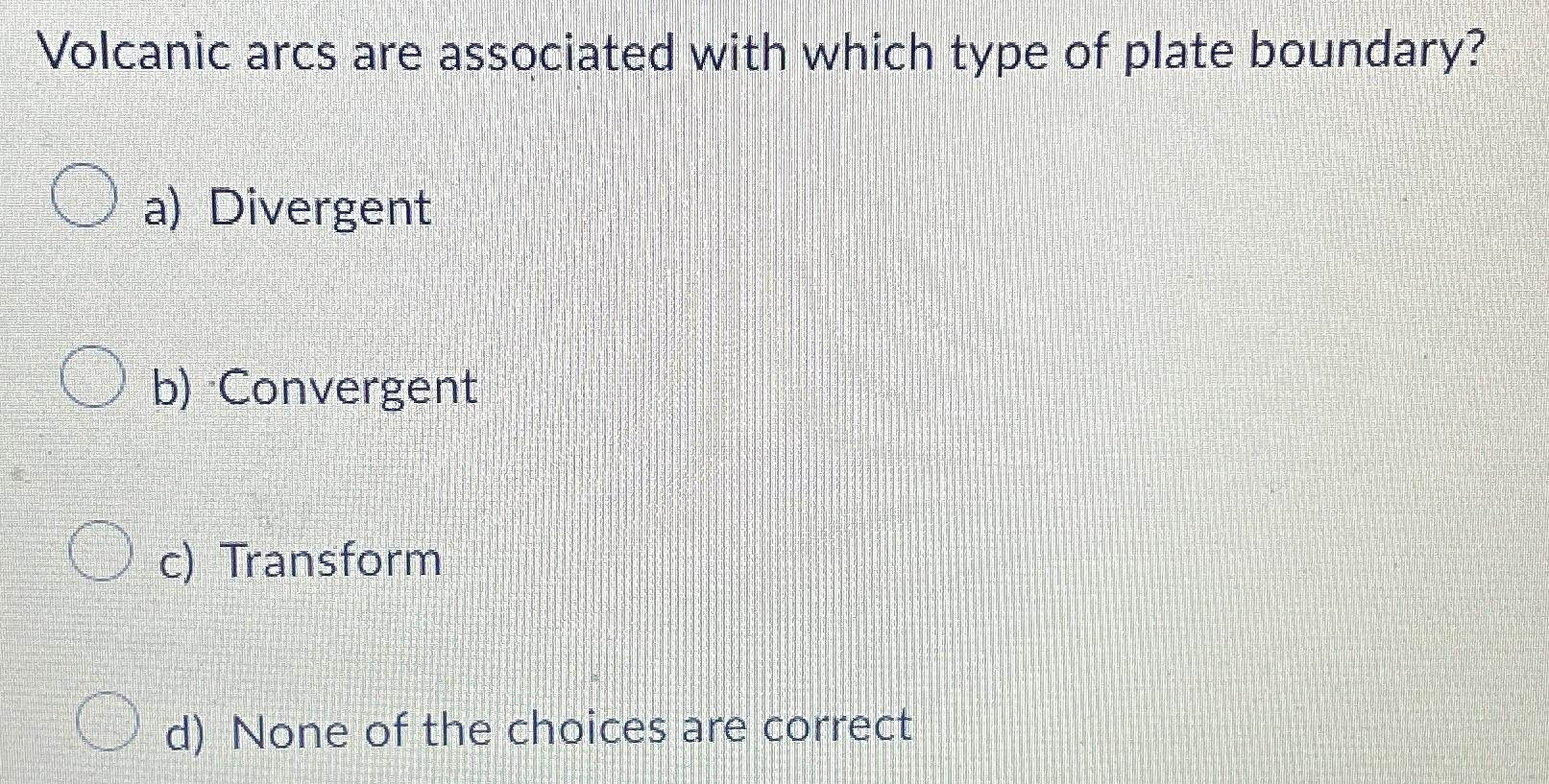 Solved Volcanic arcs are associated with which type of plate | Chegg.com