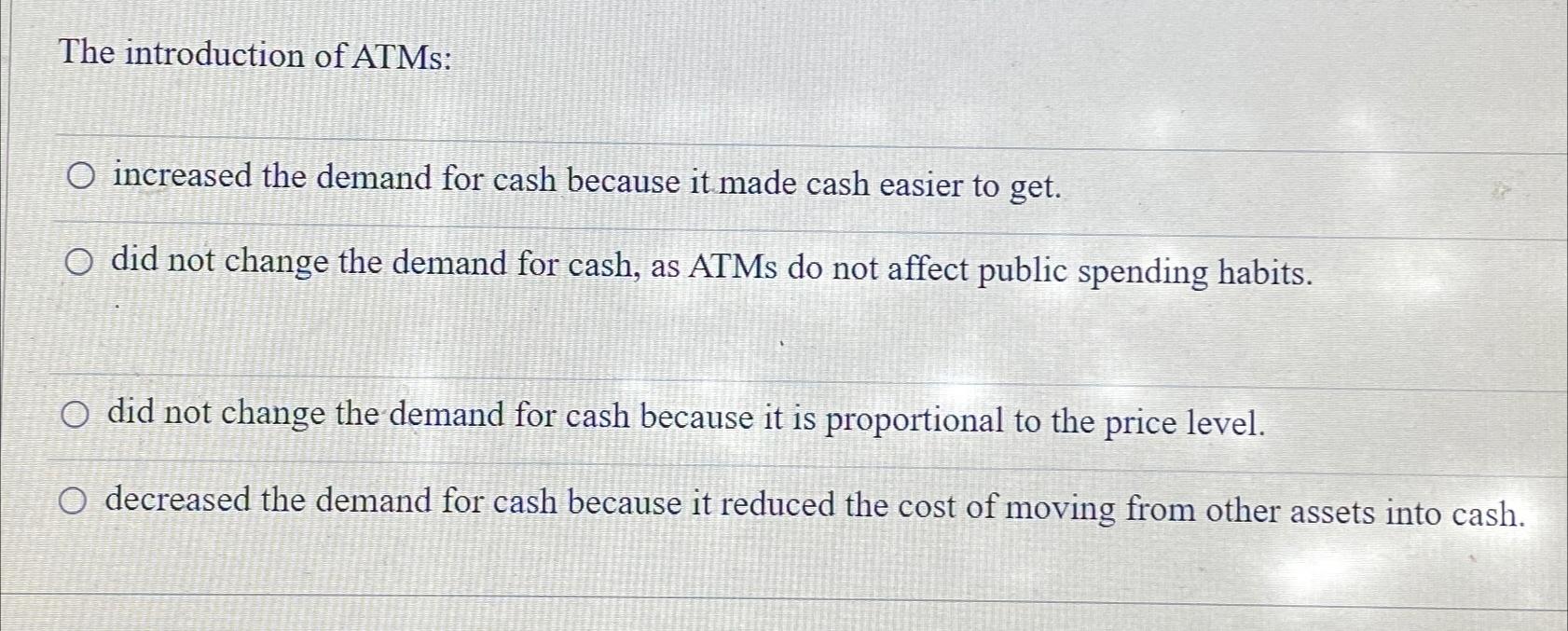 Solved The introduction of ATMs:increased the demand for | Chegg.com