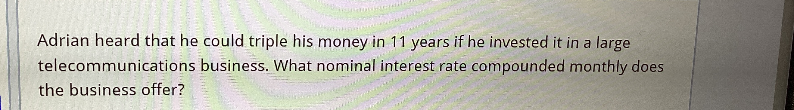 Solved Adrian heard that he could triple his money in 11 | Chegg.com