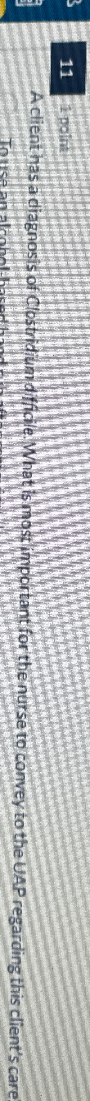 Solved 11 1 ﻿pointA client has a diagnosis of Clostridium | Chegg.com