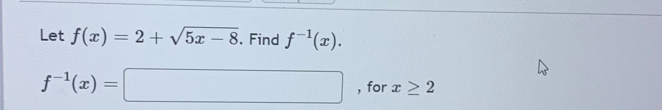 Solved Let f(x)=2+5x-82. ﻿Find f-1(x).f-1(x)= ﻿, ﻿for x≥2 | Chegg.com