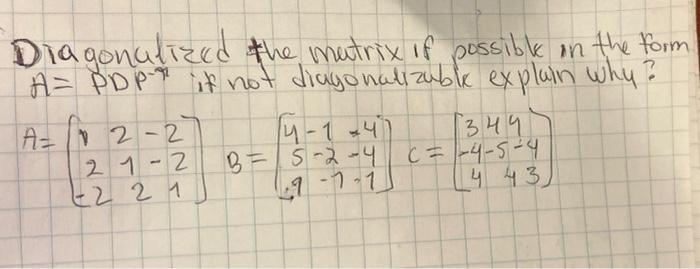 Solved diagonalized the matrix if in the form of A=PDP^-1 if | Chegg.com