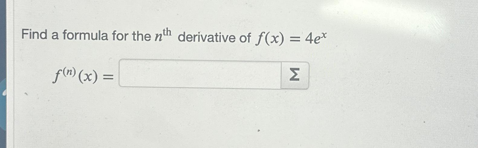 Solved Find a formula for the nth ﻿derivative of | Chegg.com