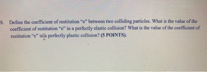 Solved 8. Define the coefficient of restitution "e" between | Chegg.com
