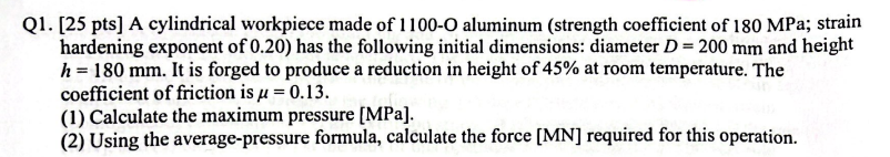 Solved Q1. [25 ﻿pts] ﻿A cylindrical workpiece made of 1100-O | Chegg.com
