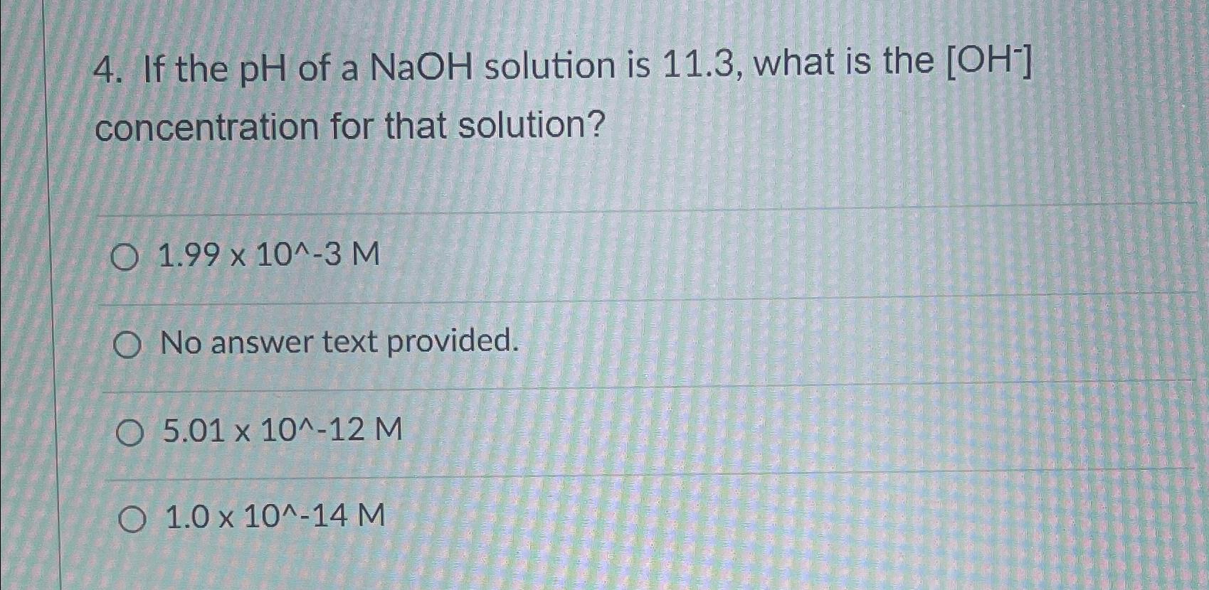 Solved If the pH ﻿of a NaOH solution is 11.3 , ﻿what is the | Chegg.com
