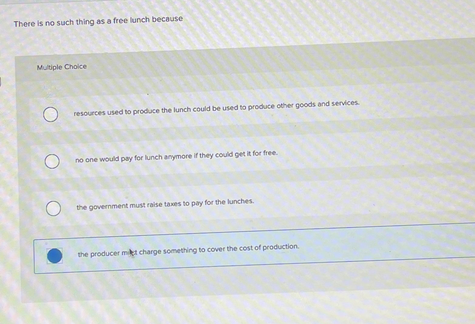 Solved There is no such thing as a free lunch | Chegg.com