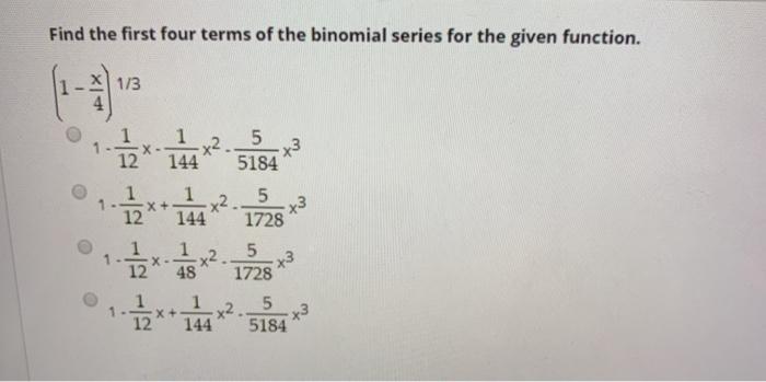 Solved Find the first four terms of the binomial series for | Chegg.com