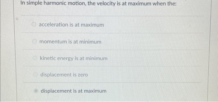 Solved In simple harmonic motion, the velocity is at maximum | Chegg.com