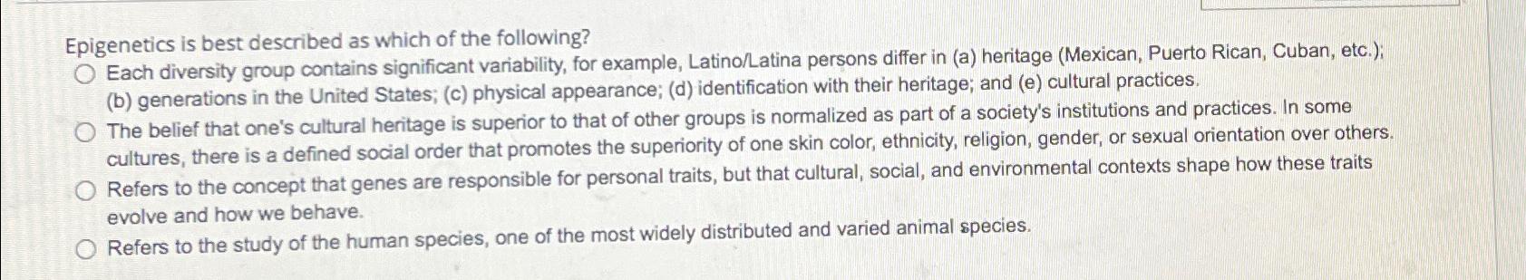 Solved Epigenetics is best described as which of the | Chegg.com