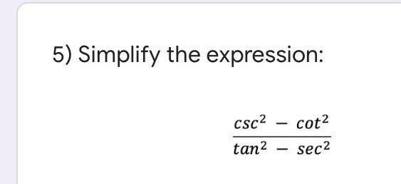 Solved 5) Simplify the expression: csc2 tan2 cot2 sec2 | Chegg.com