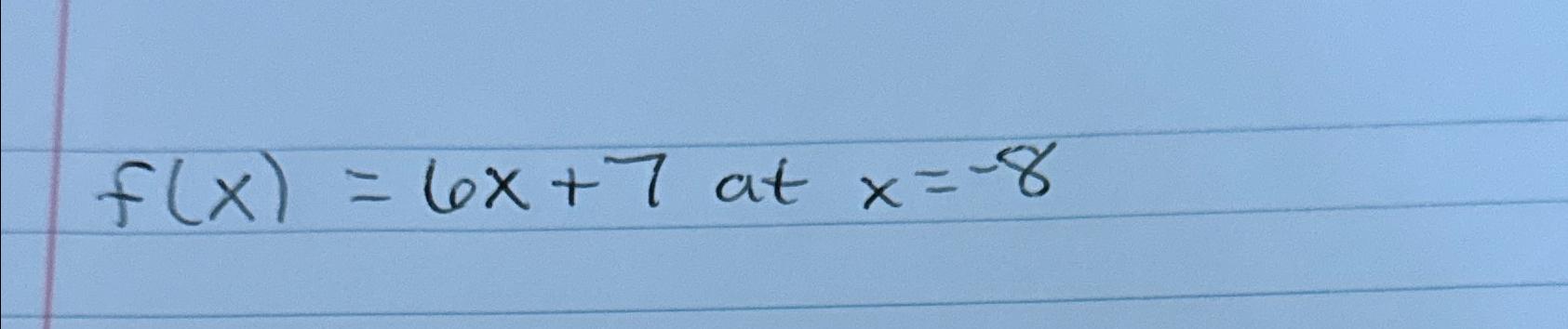 Solved f(x)=6x+7 ﻿at x=-8 | Chegg.com
