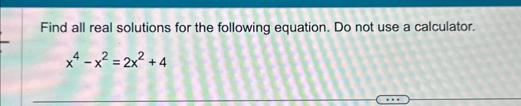 Solved Find all real solutions for the following equation. | Chegg.com