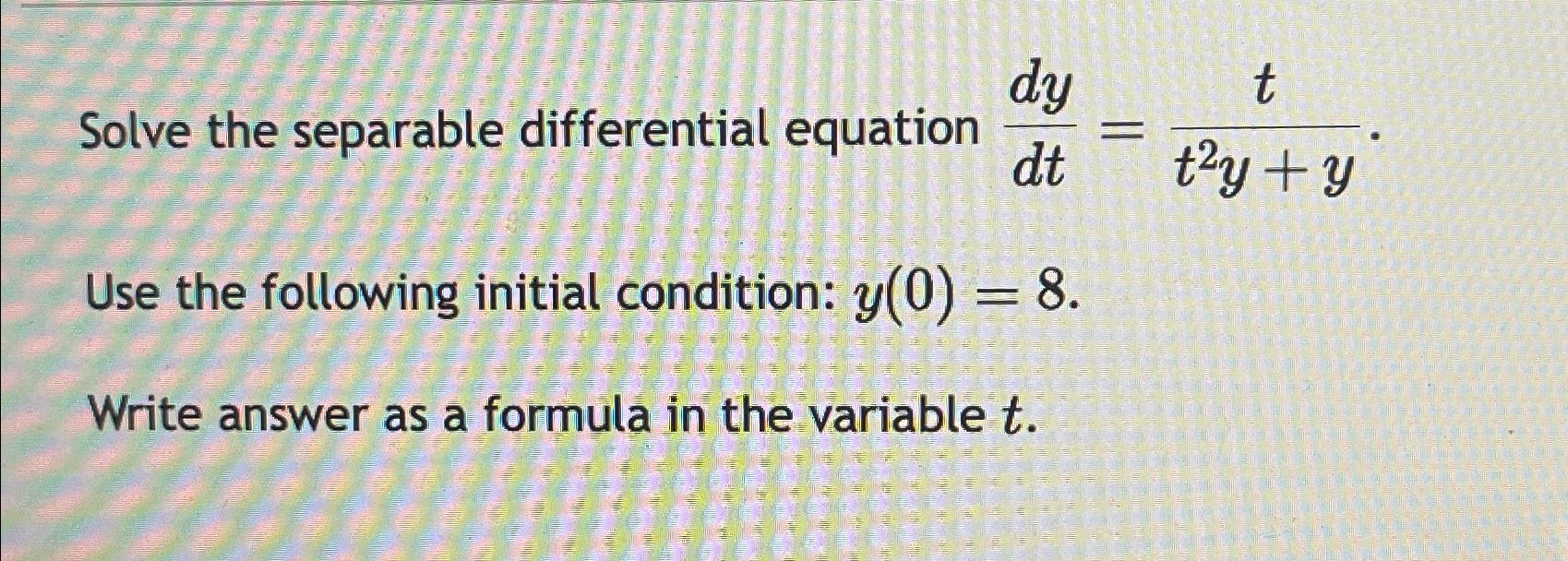 Solved Solve the separable differential equation | Chegg.com