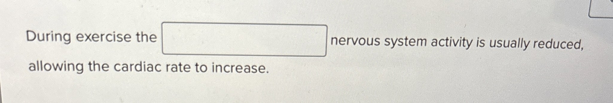 Solved During exercise the ﻿nervous system activity is | Chegg.com
