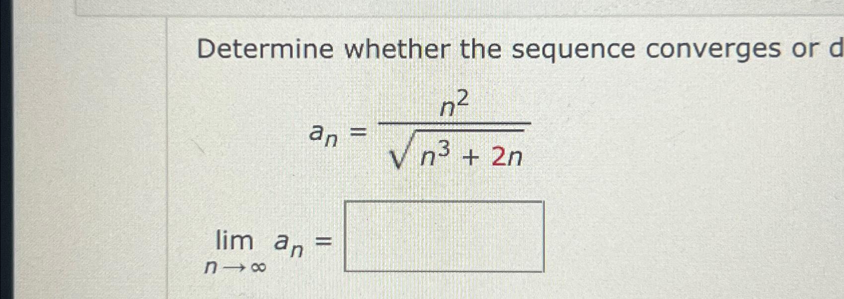 Solved Determine whether the sequence converges or | Chegg.com