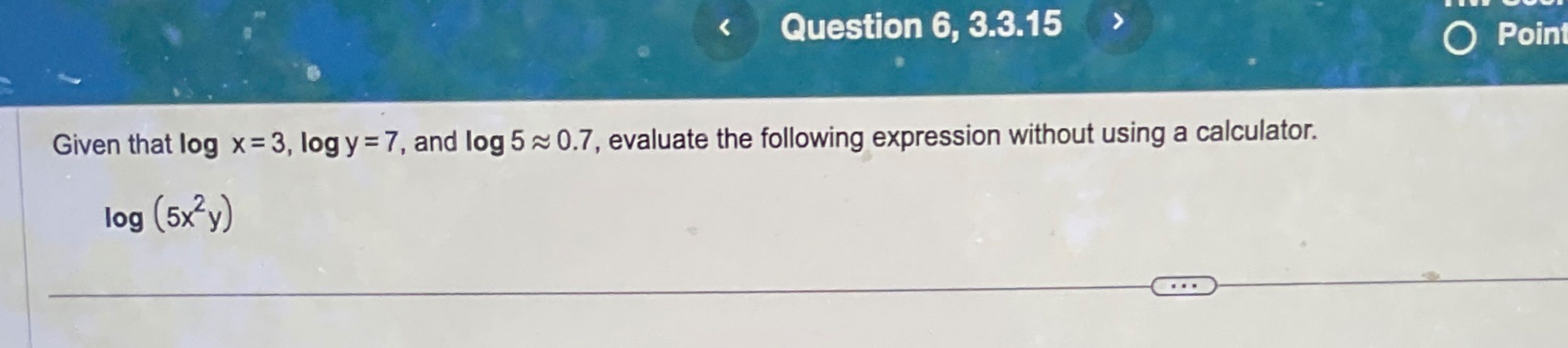 Solved Given that logx=3,logy=7, ﻿and log5~~0.7, ﻿evaluate | Chegg.com
