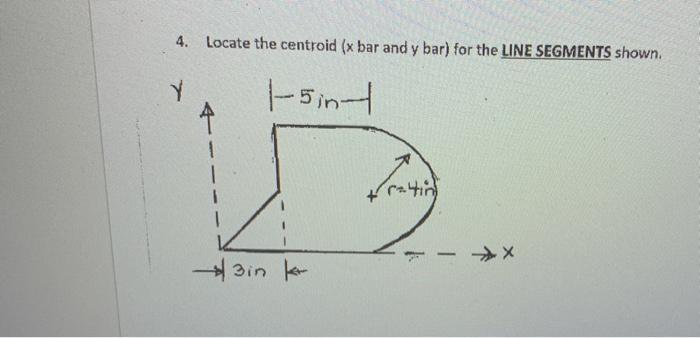 Solved 4. Locate the centroid (x bar and y bar) for the LINE | Chegg.com