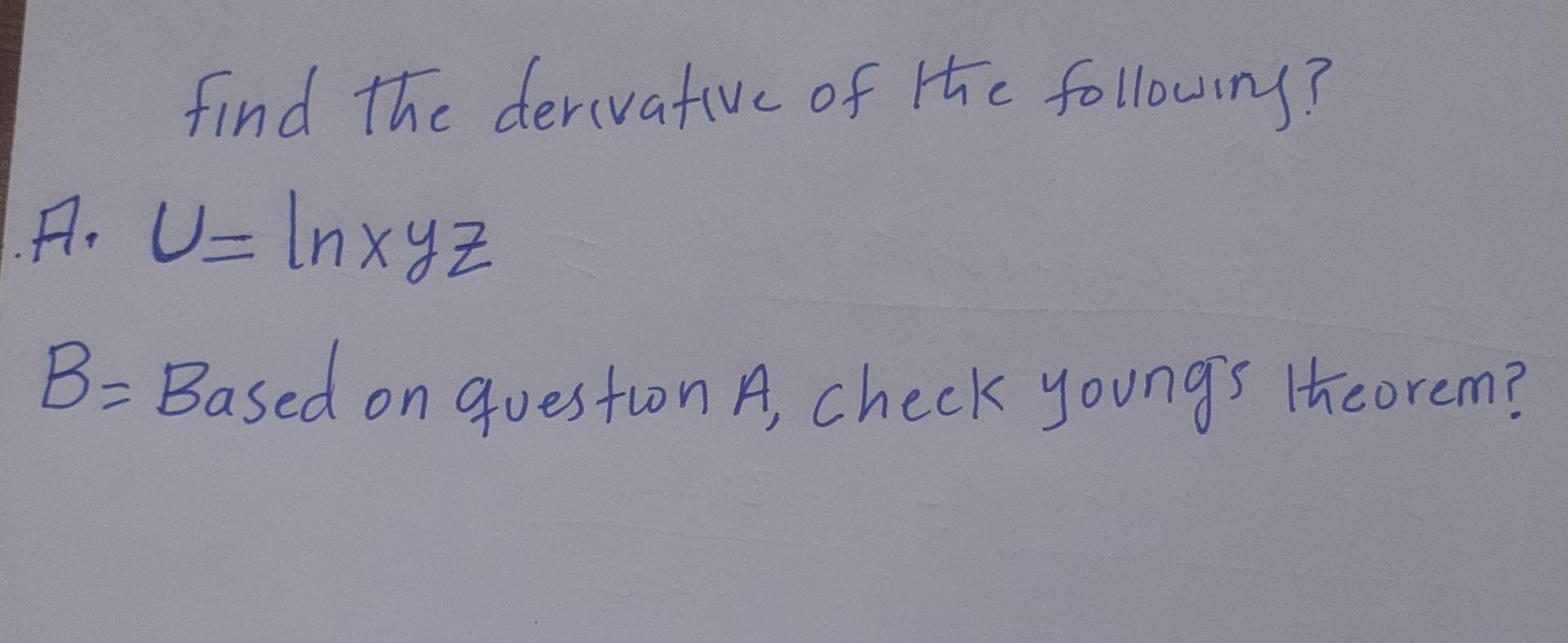 Solved find the derivative of the following? A. U=lnxyz B= | Chegg.com