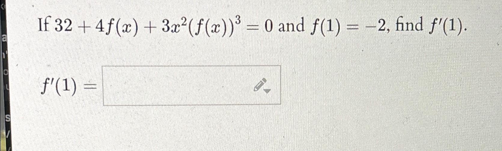 Solved If 32+4f(x)+3x2(f(x))3=0 ﻿and f(1)=-2, ﻿find | Chegg.com