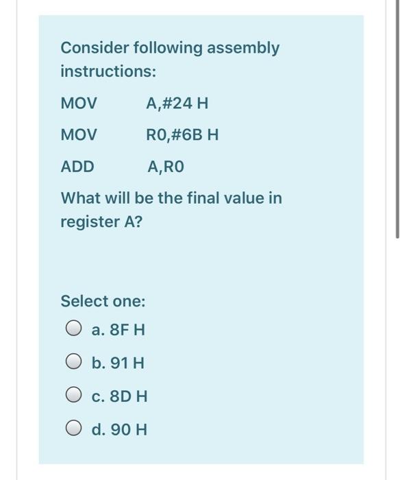 Solved Consider following assembly instructions: MOV A,#24 H | Chegg.com