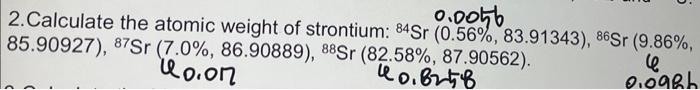 Solved 2. Calculate the atomic weight of strontium: | Chegg.com