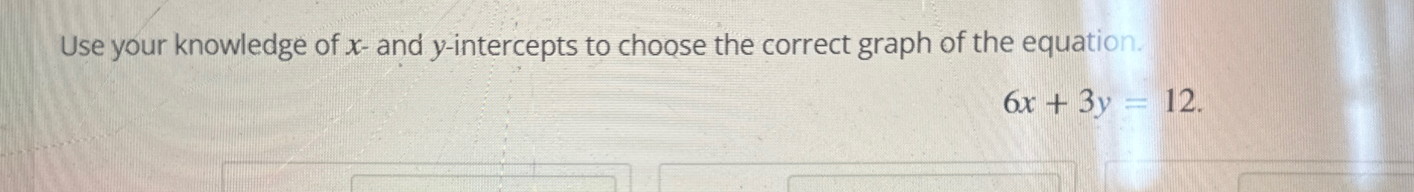 Solved Use your knowledge of x - ﻿and y-intercepts to choose | Chegg.com