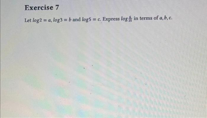 Solved Let log2=a,log3=b and log5=c. Express log256 in terms | Chegg.com