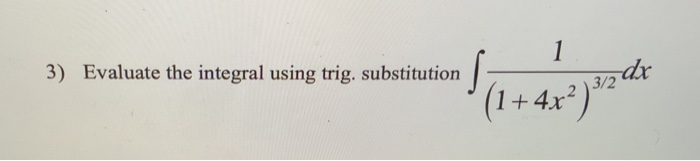 Solved 1 3) Evaluate the integral using trig. substitution | Chegg.com