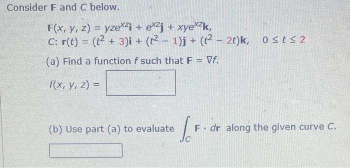Solved Consider F and C below. F(x,y,z)=yzexzi+exzj+xyexzk, | Chegg.com