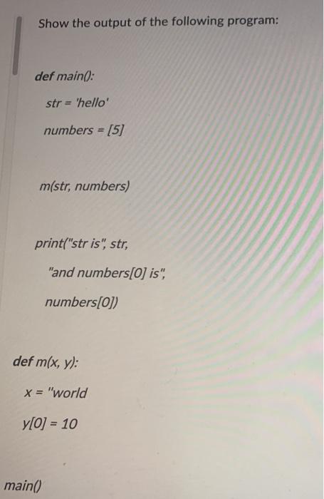 Solved Show the output of the following program: def main(): | Chegg.com
