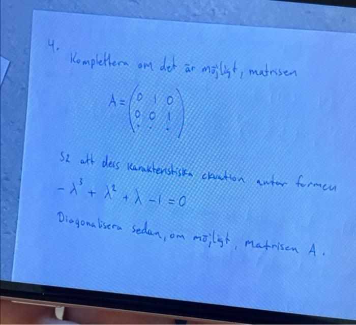 Solved 4. Komplettera om det är möjligt, matrisen A = 0 10 0 | Chegg.com