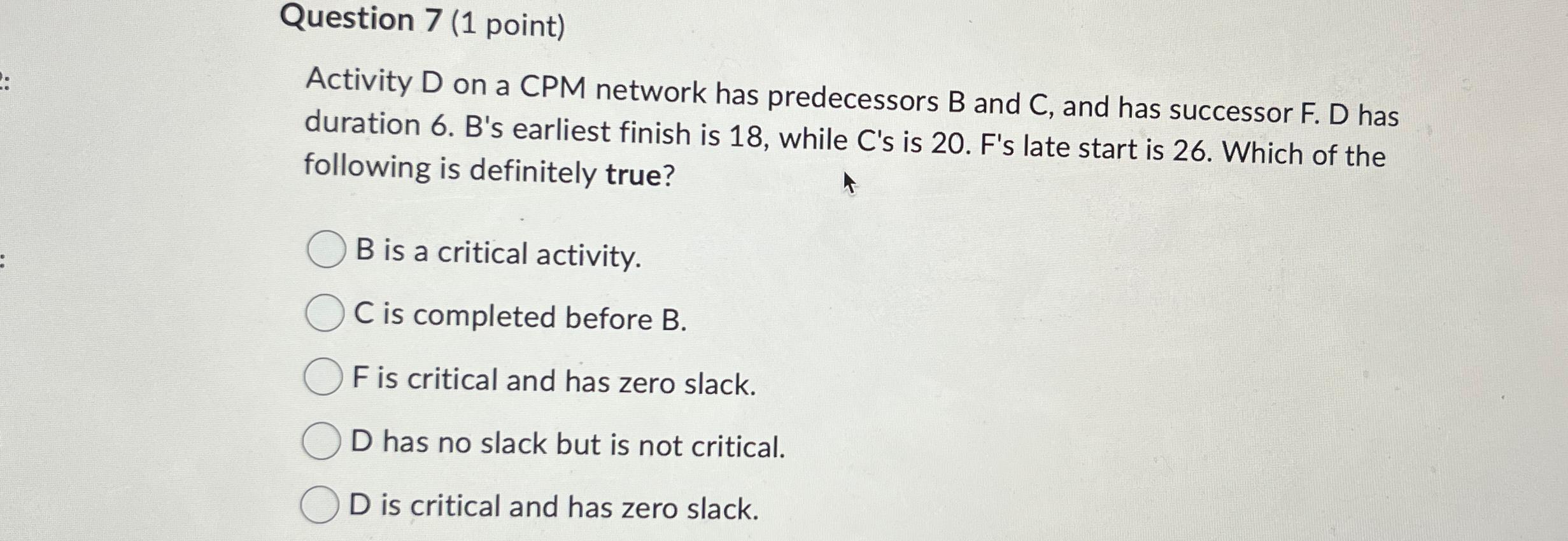 Solved Question 7 (1 ﻿point)Activity D on a CPM network has | Chegg.com