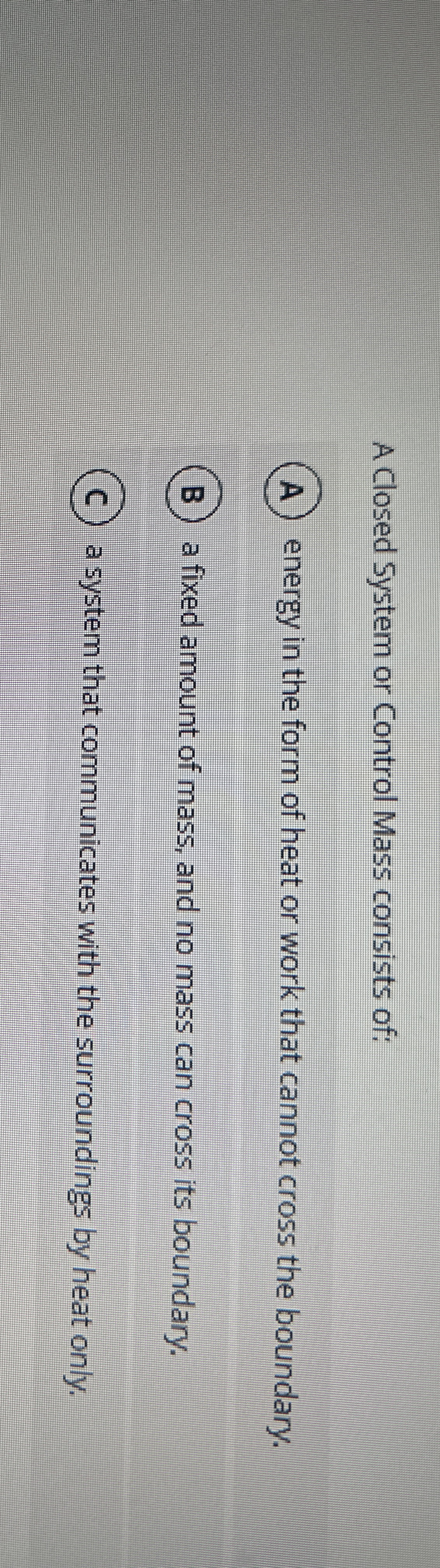 Solved A Closed System or Control Mass consists of:(A) | Chegg.com